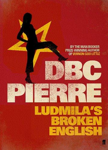Ludmila's Broken English - DBC Pierre - By The Book