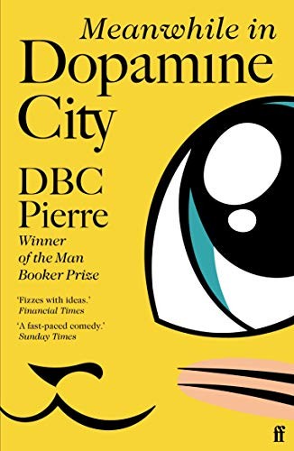 Meanwhile in Dopamine City - DBC Pierre - By The Book
