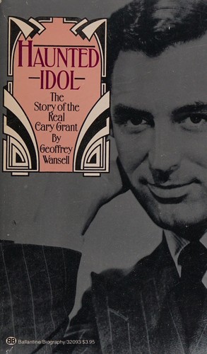 Cary Grant: Haunted Idol - Geoffrey Wansell - By The Book