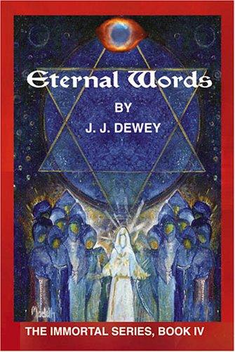 Eternal Words: The Immortal Series, Book IV - J J Dewey - By The Book