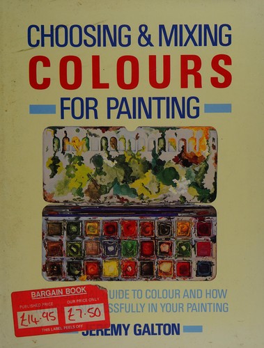 Choosing and Mixing Colours for Painting - Jeremy Galton - By The Book