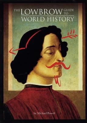 The Lowbrow Guide to World History - Michael Powell - By The Book